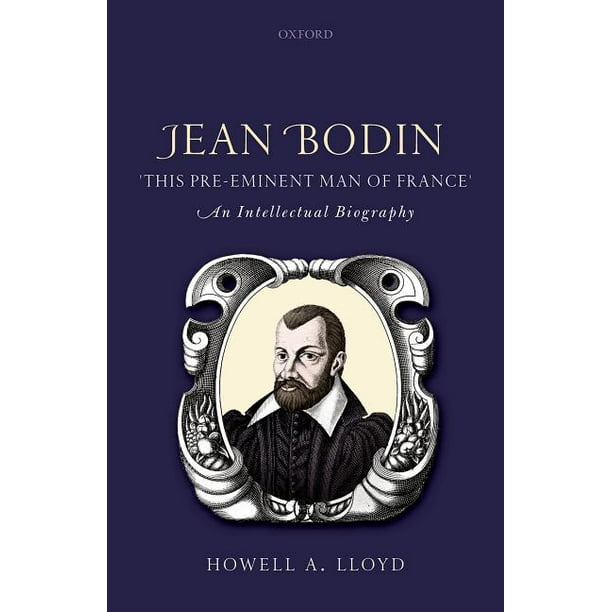 Jean Bodin, "this Pre-Eminent Man of France" : An Intellectual ...