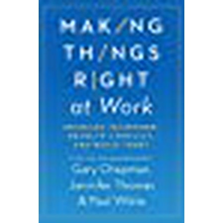 Making Things Right at Work: Increase Teamwork, Resolve Conflict, and ...