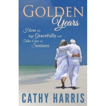 Golden Years: How to Age Gracefully and Take Care of Seniors | Walmart ...