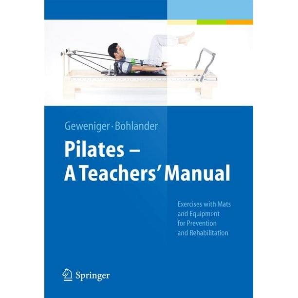Pilates - A Teachers' Manual : Exercises with Mats and Equipment for ...