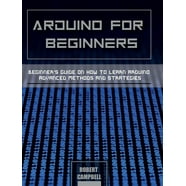 Arduino: The Ultimate Guide to Arduino for Beginners Including Arduino Basics, Tips & Tricks ...