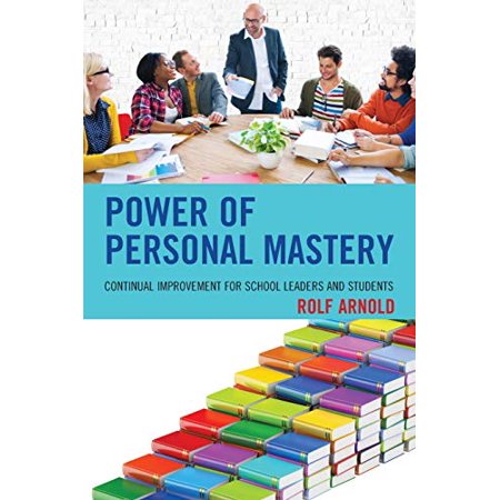 Power of Personal Mastery: Continual Improvement for School Leaders and ...