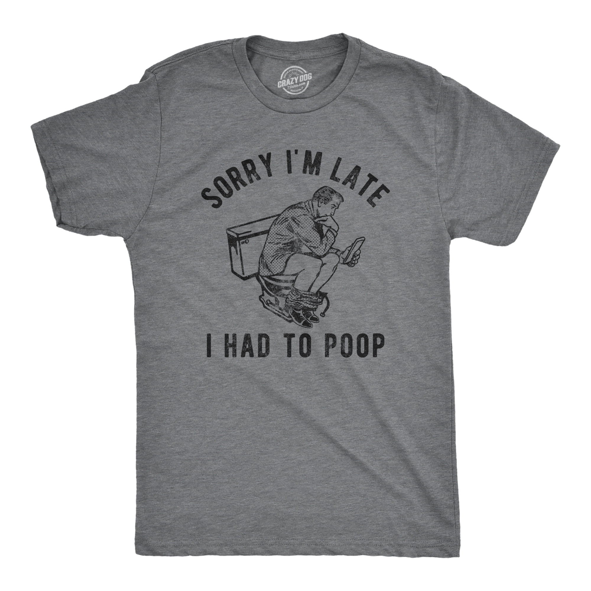 Click here for Crazy Dog T-Shirts Mens Sorry Im Late I Had To Poo... prices