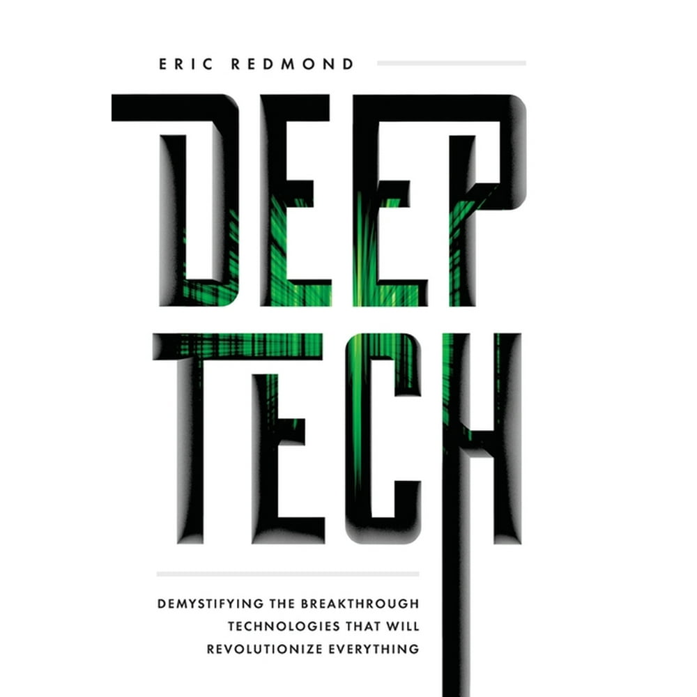 Deep Tech: Demystifying the Breakthrough Technologies That Will ...