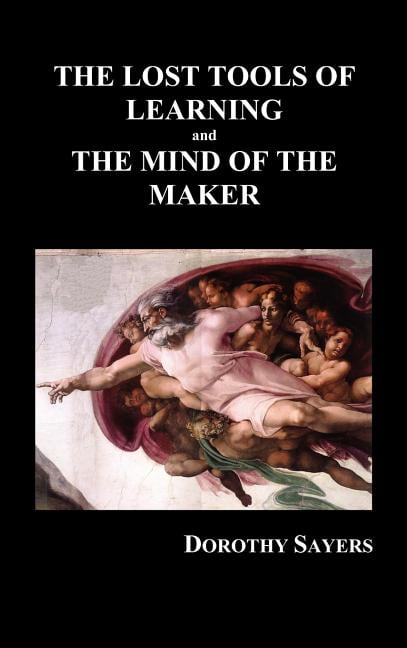 The Lost Tools of Learning and the Mind of the Maker (Hardback ...