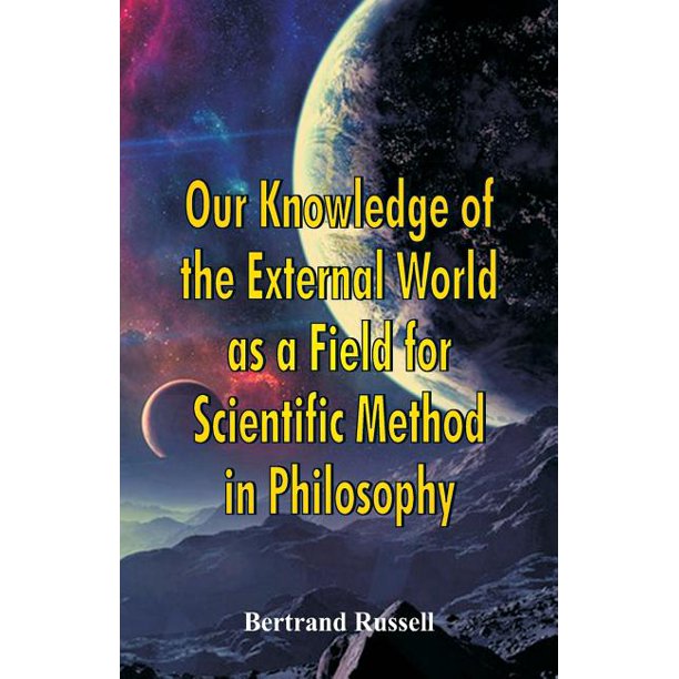 Our Knowledge Of The External World As A Field For Scientific Method In our-knowledge-of-the-external-world-as-a-field-for-scientific-method-in