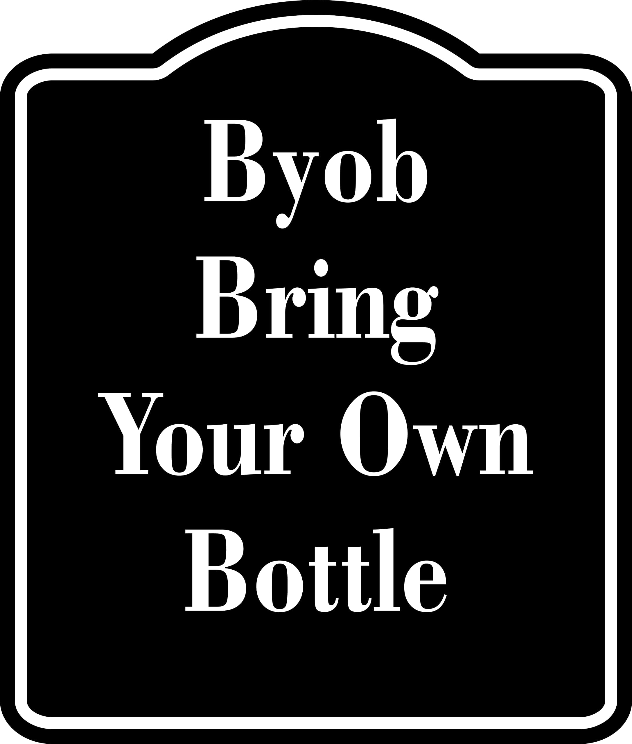 BYOB BRING YOUR OWN BOTTLE BLACK Aluminum Composite Sign - Walmart.com
