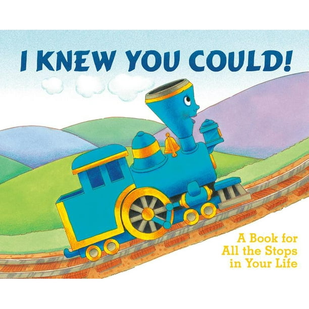 Little Engine That Could: I Knew You Could! : A Book for All the Stops ...