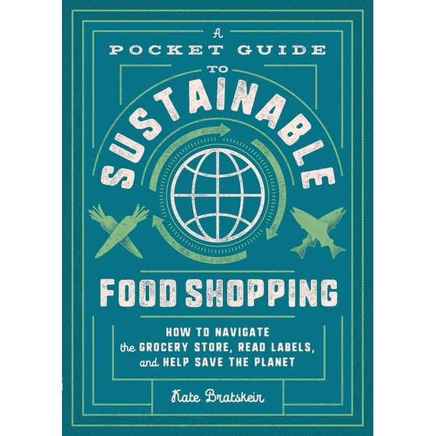 A Pocket Guide to Sustainable Food Shopping : How to Navigate the ...