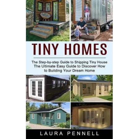 Tiny Homes: The Step-by-step Guide to Shipping Tiny House (The Ultimate ...