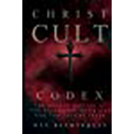 Christ Cult Codex: The Untold Secrets of the Abrahamic Religions and ...