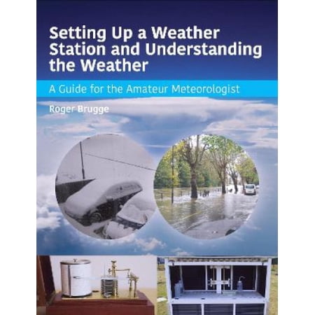 Setting Up a Weather Station and Understanding the Weather: A Guide for ...