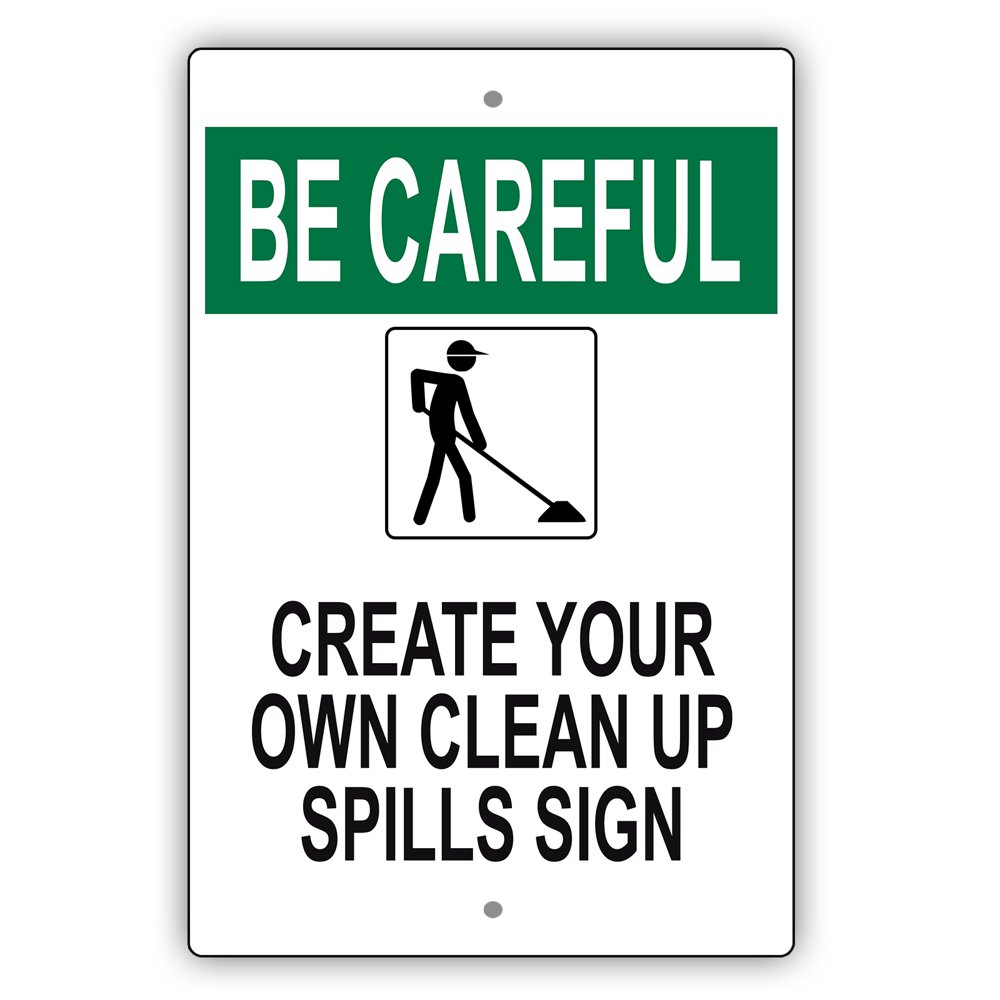 Be Careful Create Your Own Clean Up Spills Novelty Display Outdoor ...