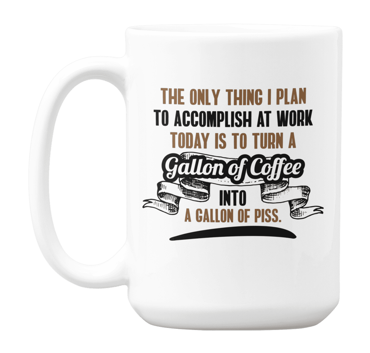 Turn a Gallon of Coffee, Funny Work Quotes Coffee & Tea Gift Mug Cup ...