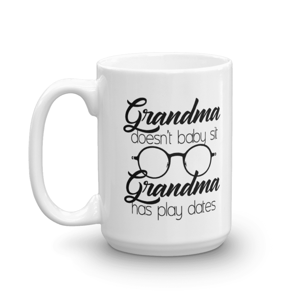 Grandma Doesn't Babysit Grandma Has Play Dates Funny Sayings Coffee ...