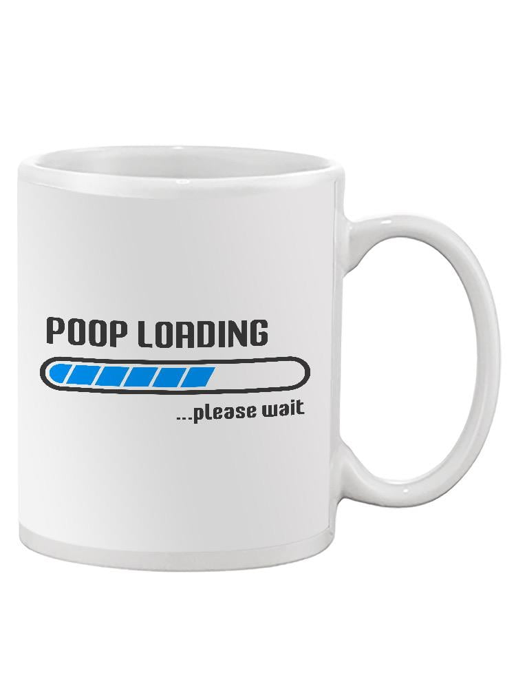 Poop Loading Please Wait Mug - Smartprints Designs, - Walmart.com