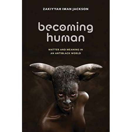 Becoming Human: Matter and Meaning in an Antiblack World (Sexual ...