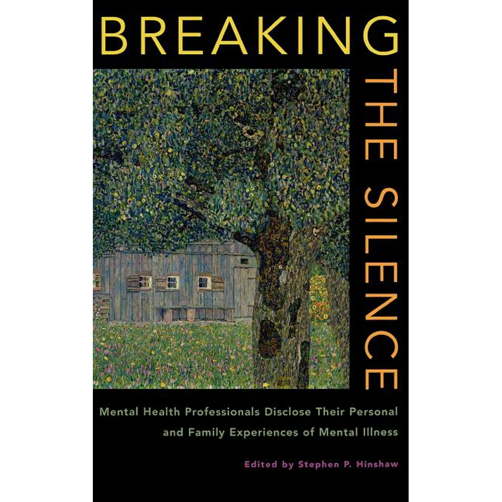 Breaking the Silence : Mental Health Professionals Disclose Their Personal and Family ...