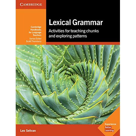 Lexical Grammar: Activities for Teaching Chunks and Exploring Patterns ...