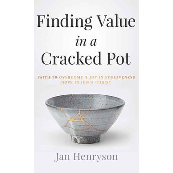 Pre-Owned Finding Value in a Cracked Pot: Faith to Overcome + Joy in ...