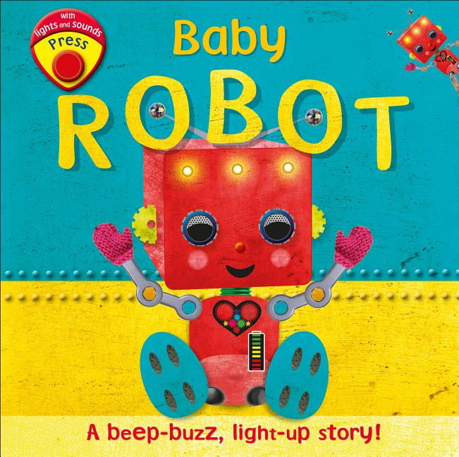 Baby Robot: A Beep-Buzz, Light-Up Story! (Board Book) - Walmart.com