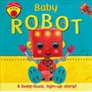 Baby Robot: A Beep-Buzz, Light-Up Story! (Board Book) - Walmart.com