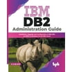 IBM Db2 11.1 Certification Guide: Explore techniques to master database ...