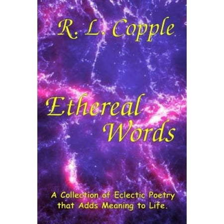 Ethereal Words: A Collection of Eclectic Poetry That Adds Meaning to ...