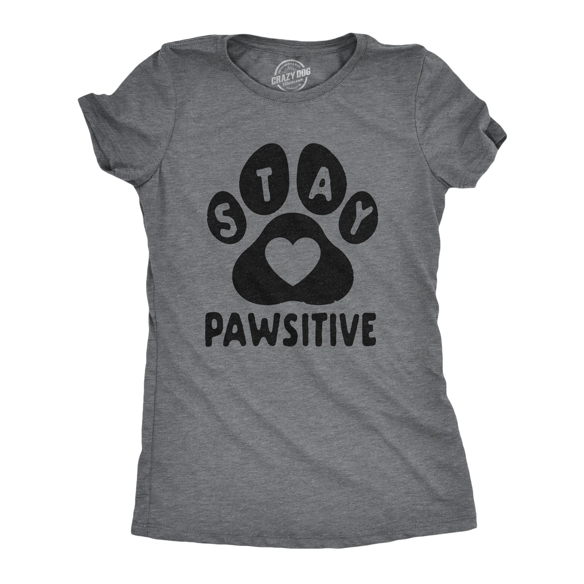 Crazy Dog T-Shirts - Womens Stay Pawsitive Tshirt Funny Pet Puppy Dog ...