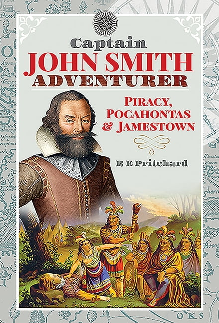 Captain John Smith, Adventurer: Piracy, Pocahontas and Jamestown ...