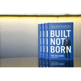 Built, Not Born : A Self-Made Billionaire's No-Nonsense Guide for ...