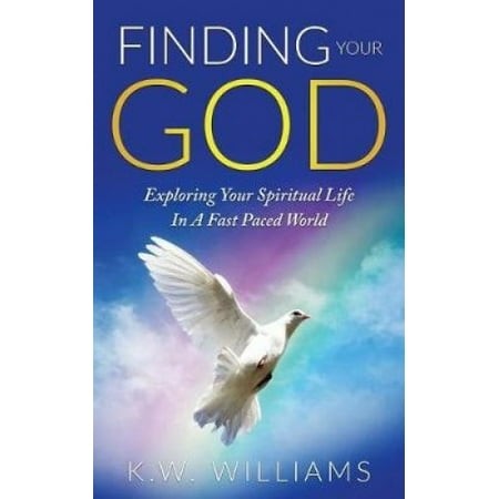 Finding Your God: Exploring Your Spiritual Life in a Fast Paced World ...