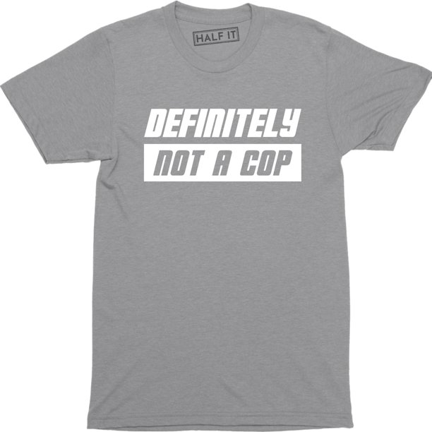 Definitely Not A Cop Undercover Police Policeman Funny Humor T-Shirt ...