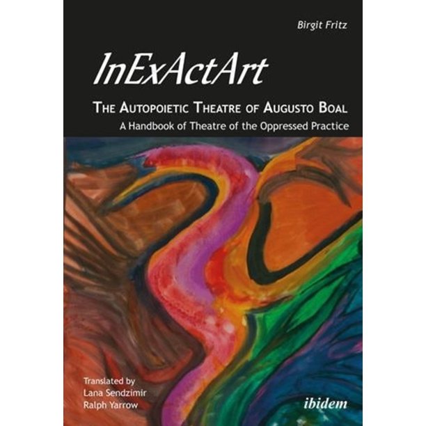 Inexactart--The Autopoietic Theatre of Augusto Boal : A Handbook of ...