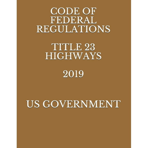 Code of Federal Regulations Title 23 Highways 2019 (Paperback ...