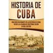 Cuba: A Captivating Guide to the History of Cuba and Havana, The Cuban ...