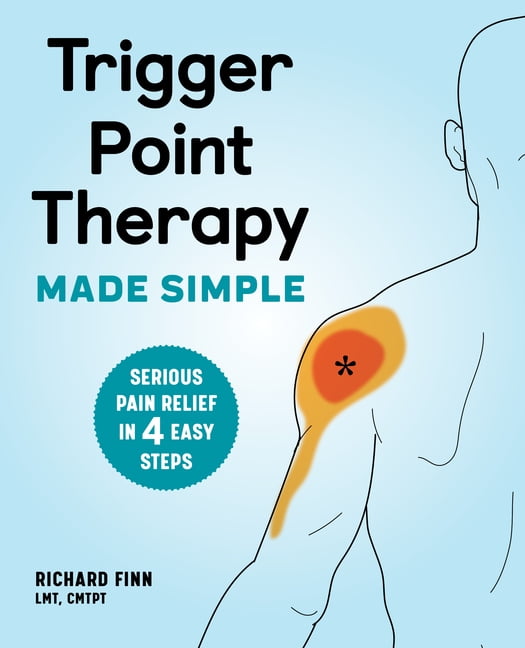 Trigger Point Therapy Made Simple : Serious Pain Relief in 4 Easy Steps ...