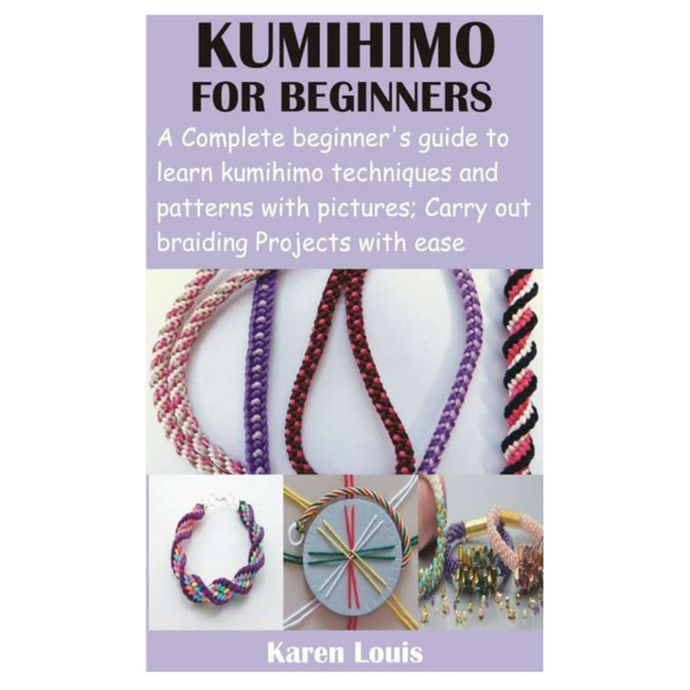Kumihimo for Beginners: A Complete beginner's guide to learn kumihimo ... Kumihimo for Beginners: A Complete beginner's guide to learn kumihimo ...