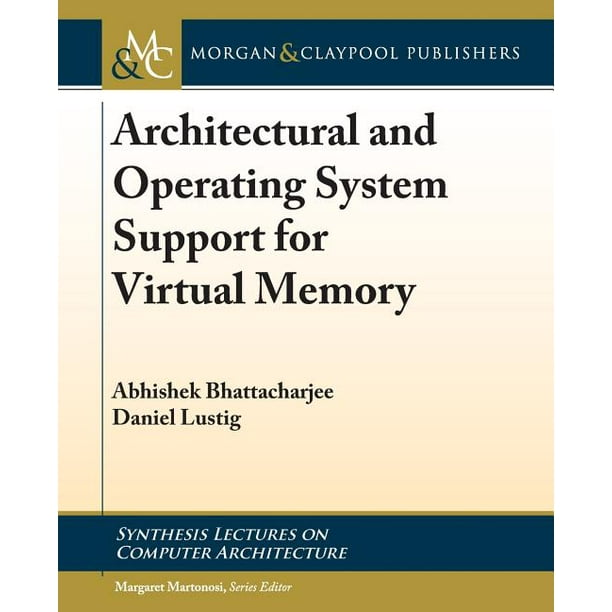 Synthesis Lectures on Computer Architecture: Architectural and Operating System Support for ...