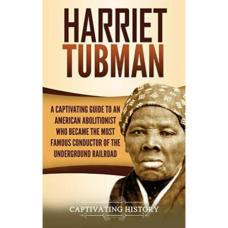 Harriet Tubman: A Captivating Guide to an American Abolitionist Who ...