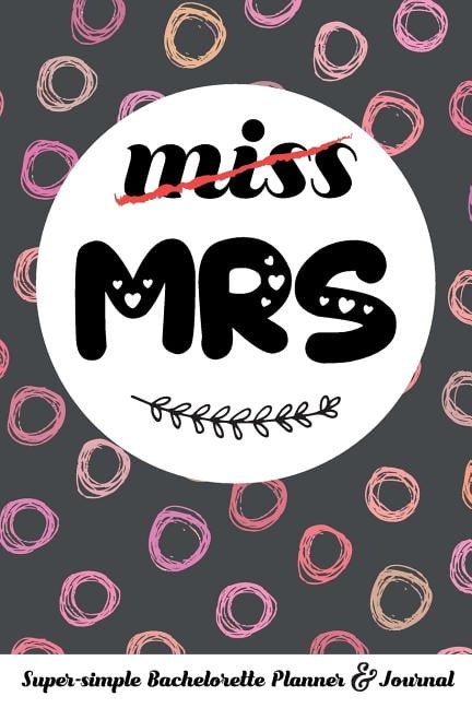 Miss Mrs Super-Simple Bachelorette Planner & Journal: Compact ...
