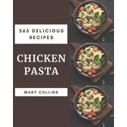 365 Selected Chicken Pasta Recipes: A Chicken Pasta Cookbook from the ...