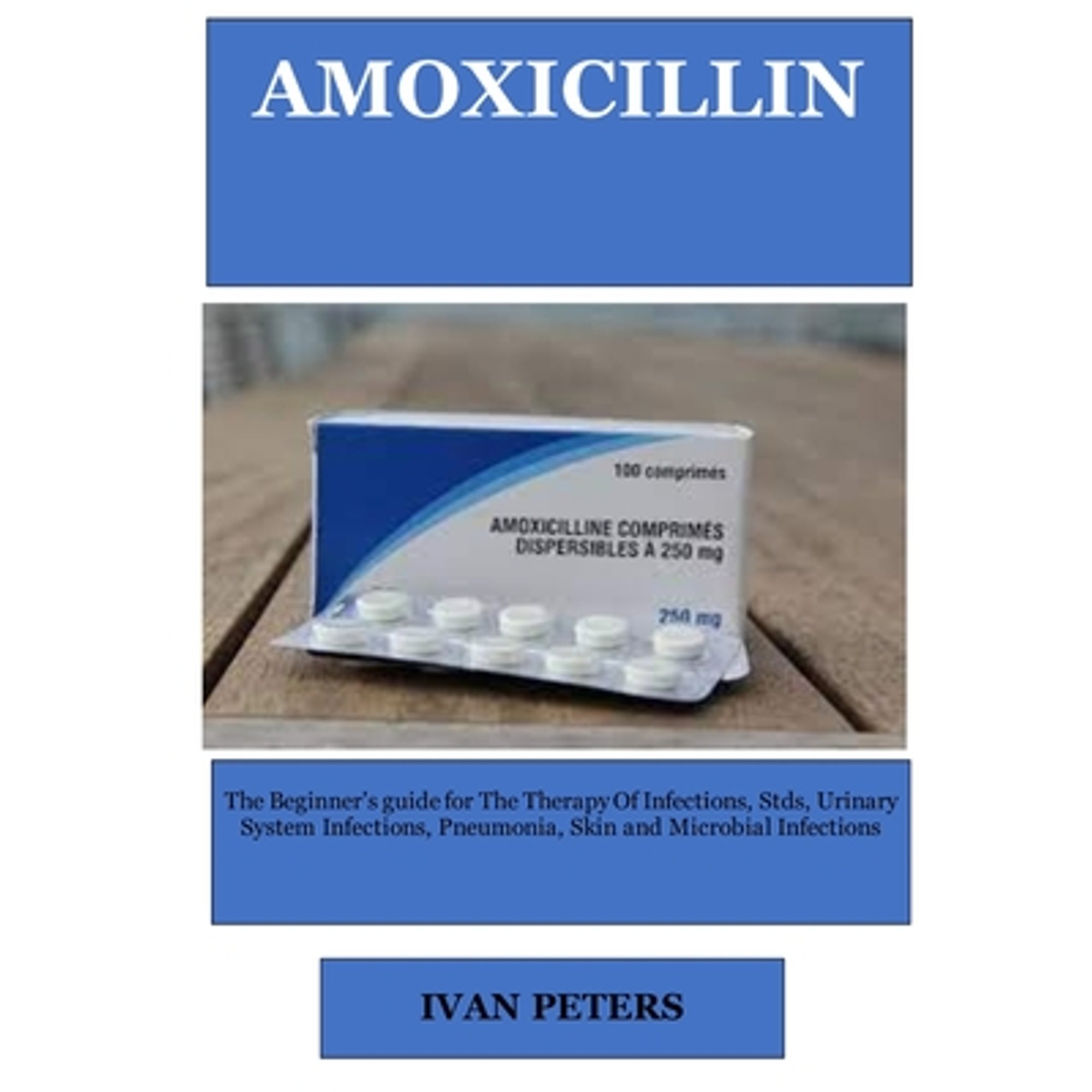 Amoxicillin : The Beginner's guide for The Therapy Of Infections, Stds ...