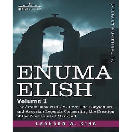 Enuma Elish: Volume 1: The Seven Tablets of Creation; The Babylonian ...