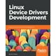 Linux Device Drivers Development : Develop customized drivers for ...