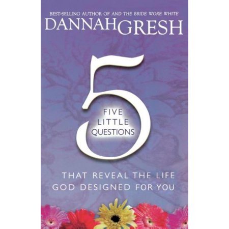 Five Little Questions: That Reveal the Life God Designed for You ...