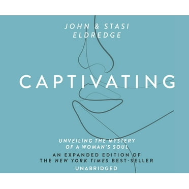Captivating Revised and Updated: Unveiling the Mystery of a Woman's Soul (Paperback) - Walmart.com