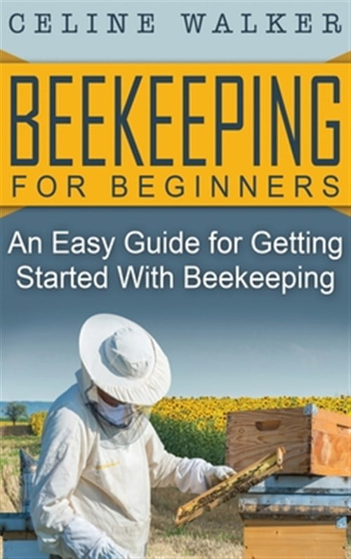 Pre-Owned Beekeeping for Beginners: An Easy Guide for Getting Started with Beekeeping (Hardcover ...