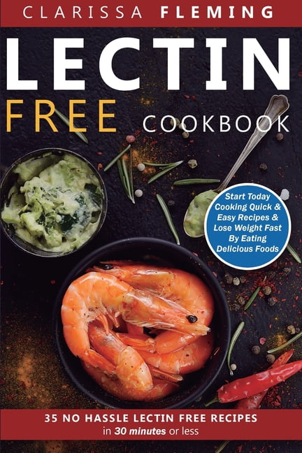 Lectin Free Cookbook : No Hassle Lectin Free Recipes In 30 Minutes or ...