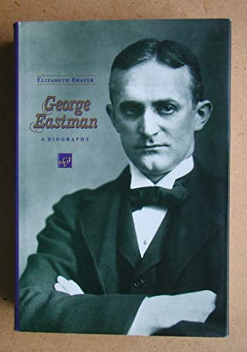 Pre-Owned George Eastman: A Biography (Hardcover) by Elizabeth Brayer ...